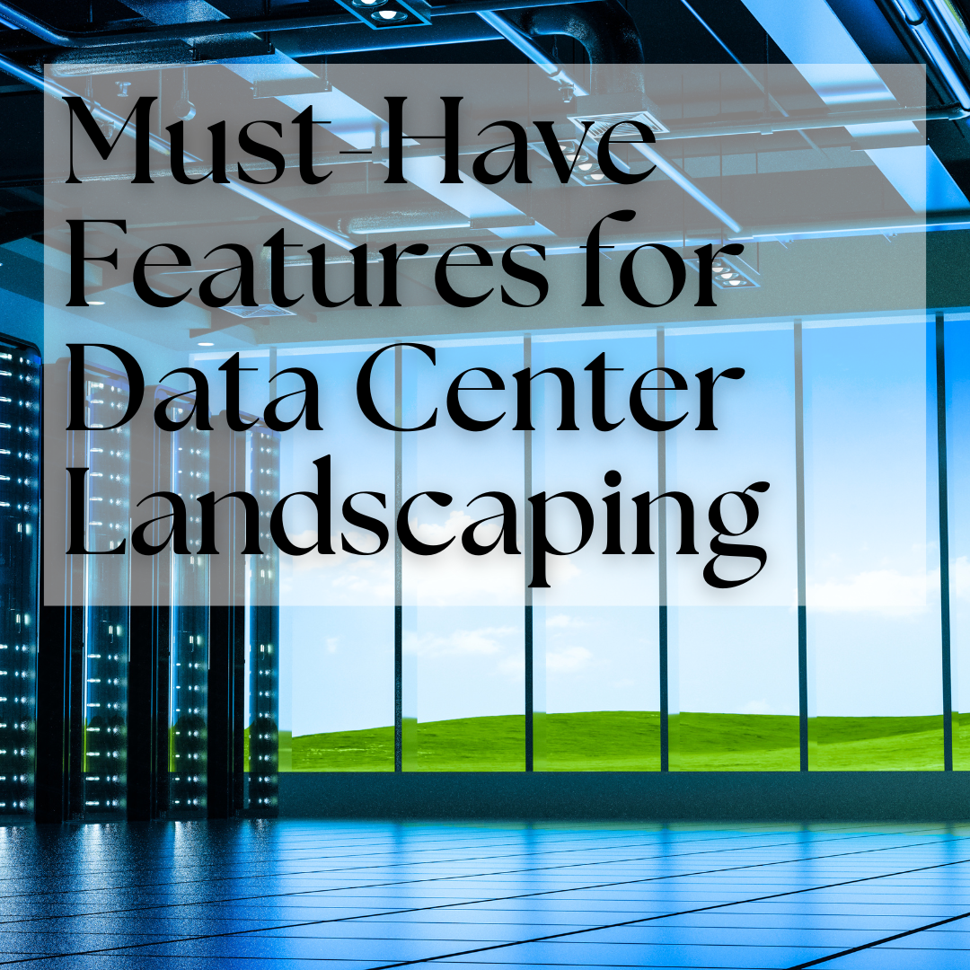 Must-Have Features for Data Center Landscaping - Complete Landscaping ...